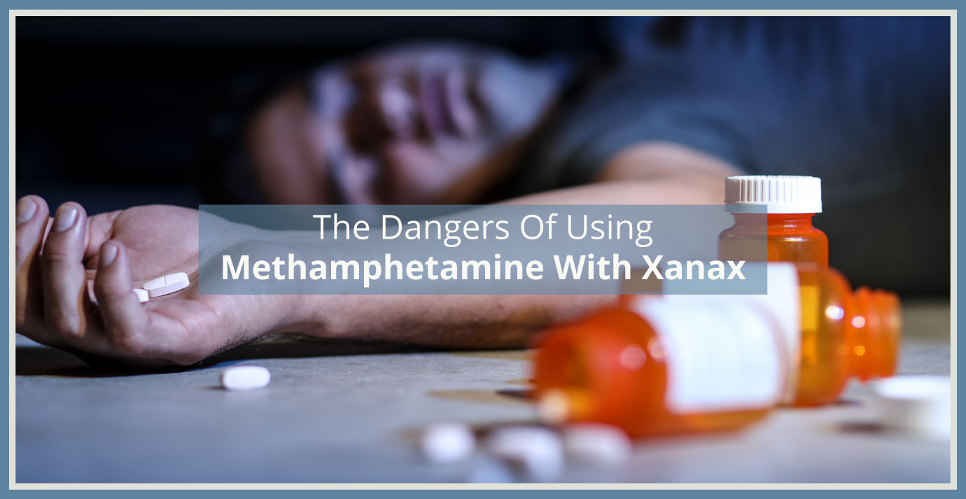 The Dangers Of Using Methamphetamine With Xanax Vertava Health The Dangers Of Using Methamphetamine With Xanax Vertava Health